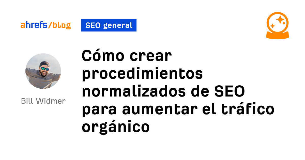Cómo crear procedimientos normalizados de SEO para aumentar el tráfico orgánico