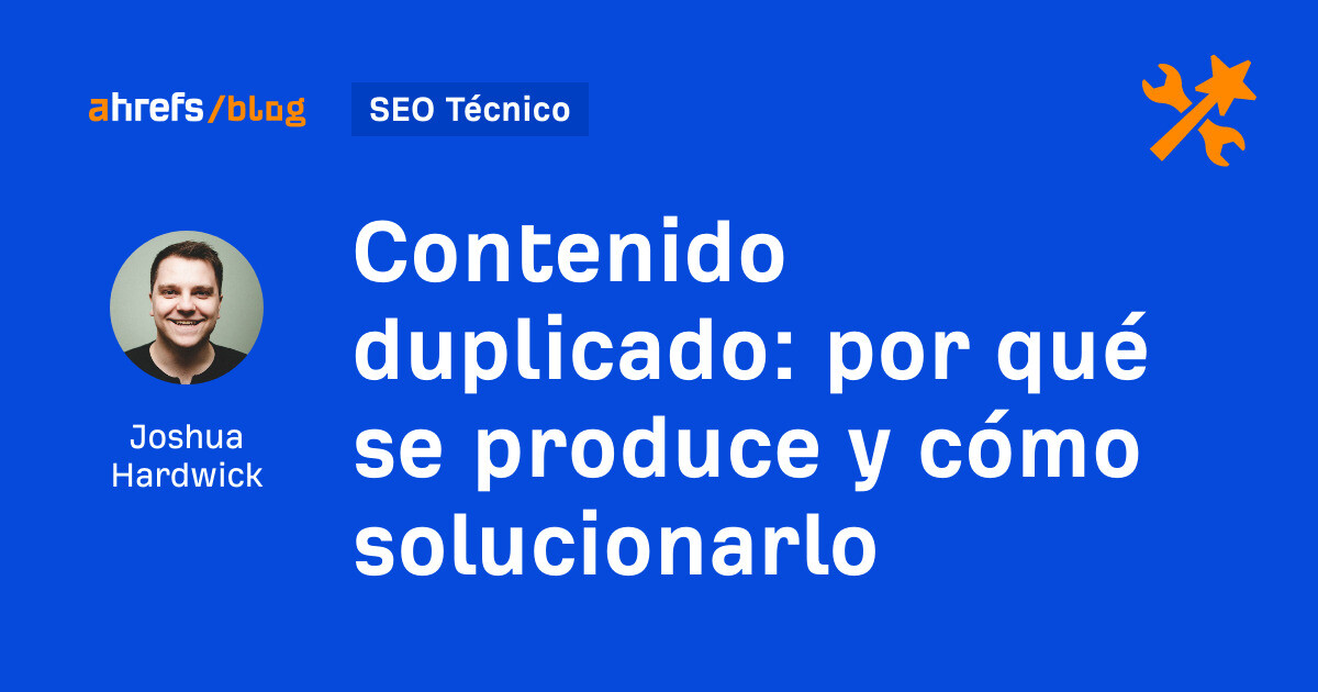 Contenido duplicado: por qué se produce y cómo solucionarlo