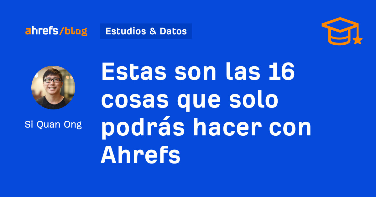 Estas son las 16 cosas que solo podrás hacer con Ahrefs