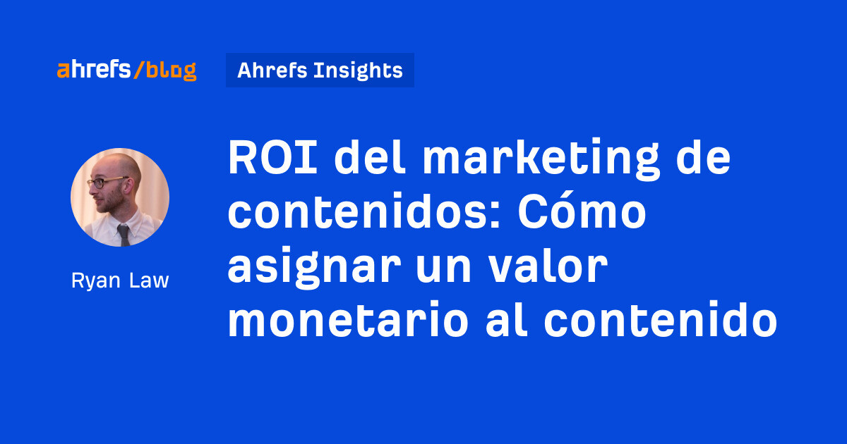 ROI del marketing de contenidos: Cómo asignar un valor monetario al contenido