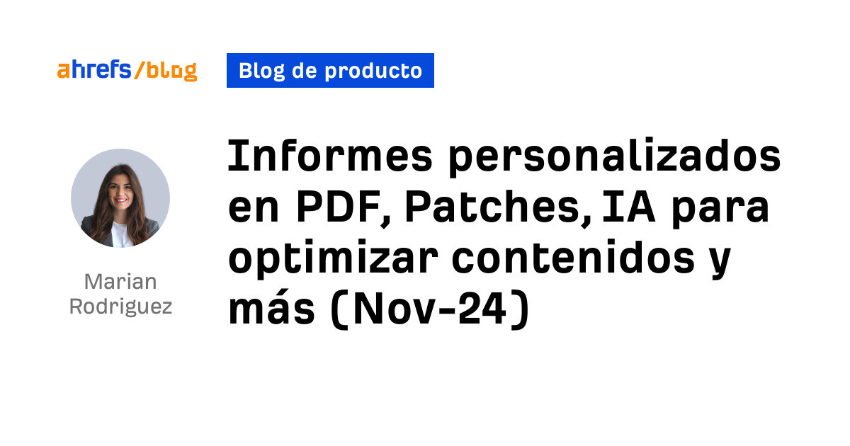 Informes personalizados en PDF, Patches, IA para optimizar contenidos y ...