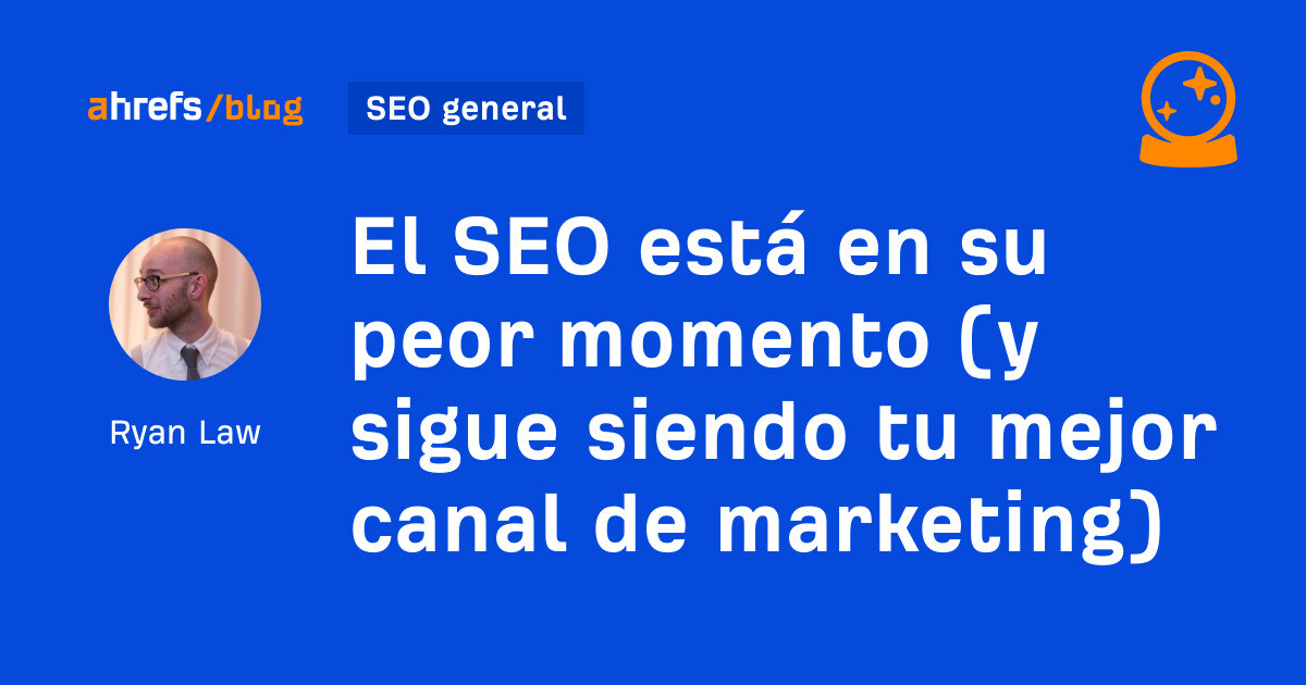 El SEO está en su peor momento (y sigue siendo tu mejor canal de marketing)