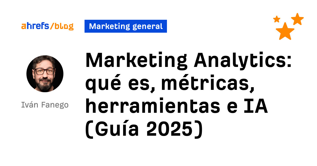 Marketing Analytics: qué es, métricas, herramientas e IA (Guía 2025)
