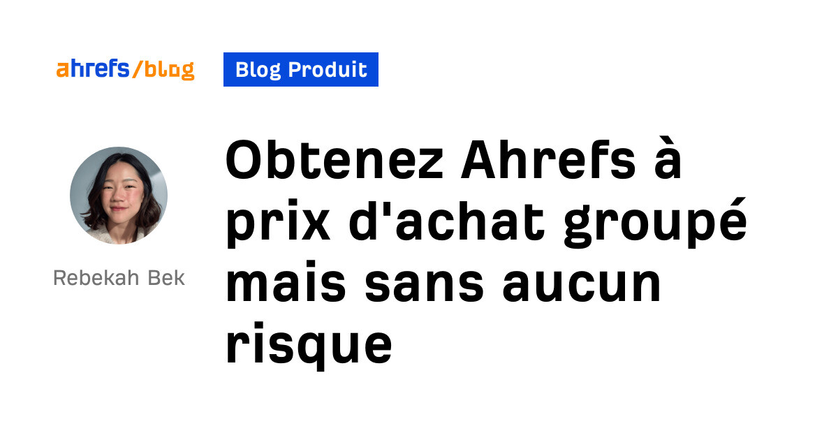 Obtenez Ahrefs à prix d'achat groupé mais sans aucun risque