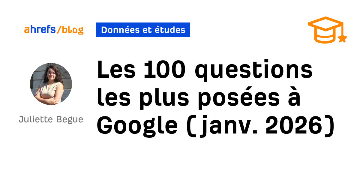 Les 100 questions les plus posées à Google (janv. 2026)