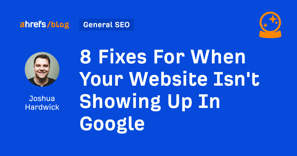 8 Fixes For When Your Website Isn't Showing Up In Google