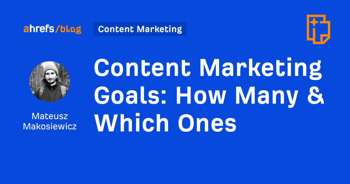 Content Marketing Goals: How Many & Which Ones