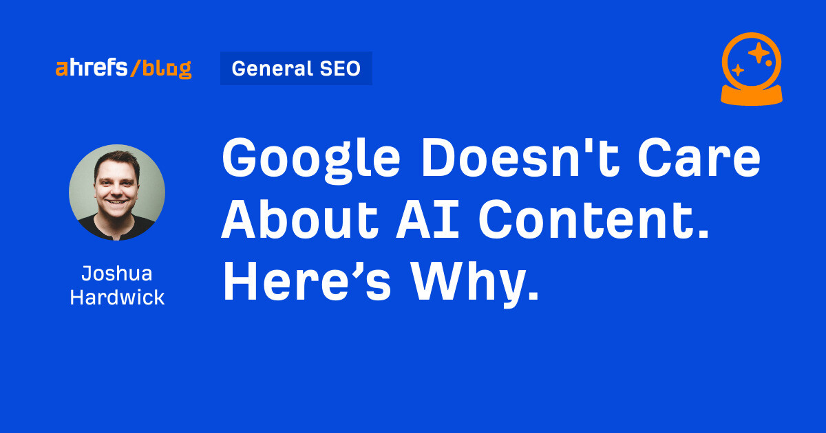 Google Doesn't Care About AI Content. Here’s Why.