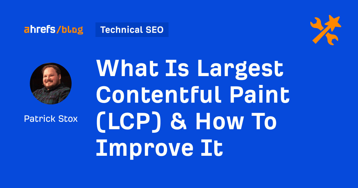What Is Largest Contentful Paint (LCP) & How To Improve It