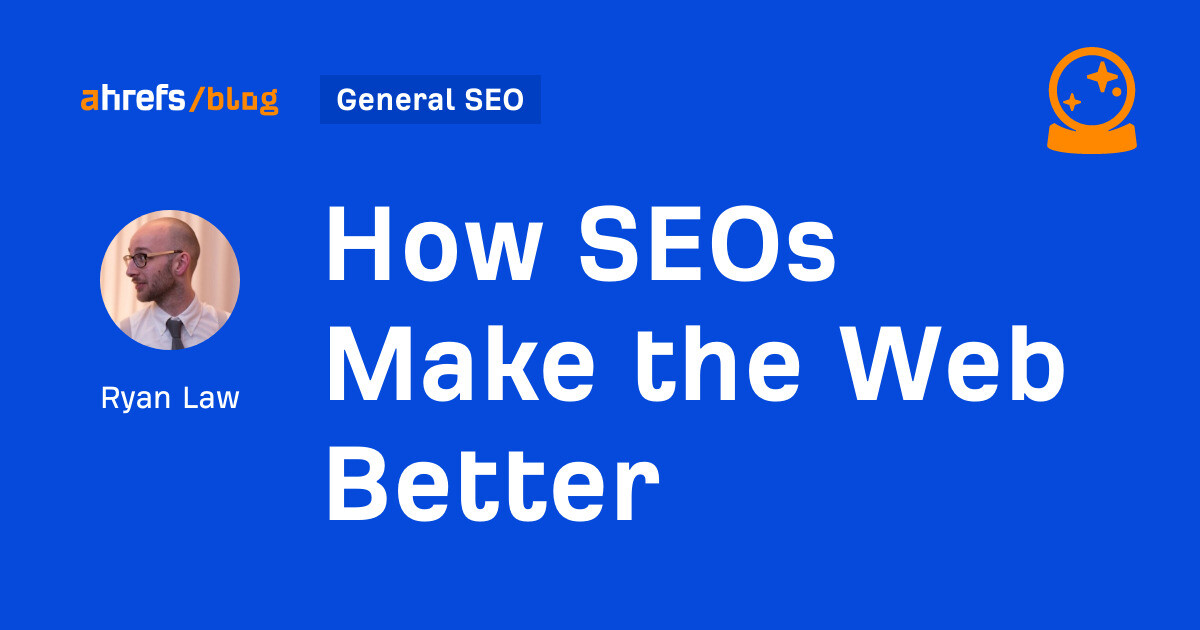 How SEOs Make the Web Better