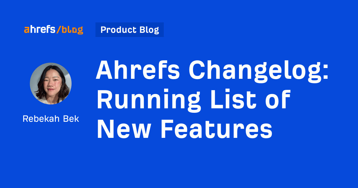 Ahrefs Changelog: Running List of New Features