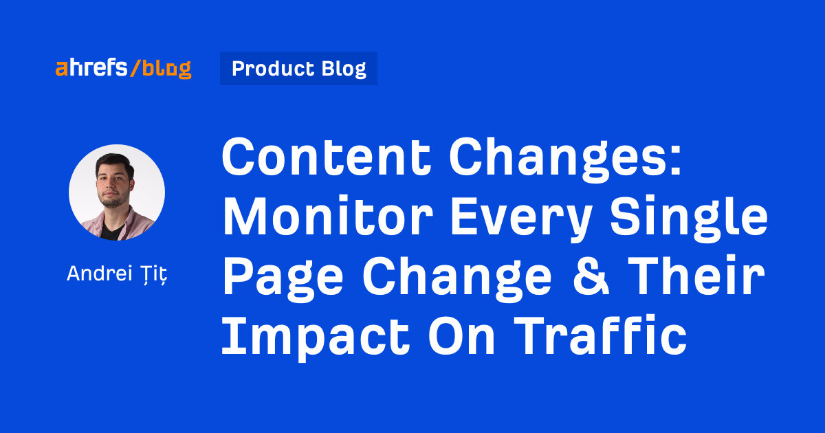 Content Changes: Monitor Every Single Page Change & Their Impact On Traffic