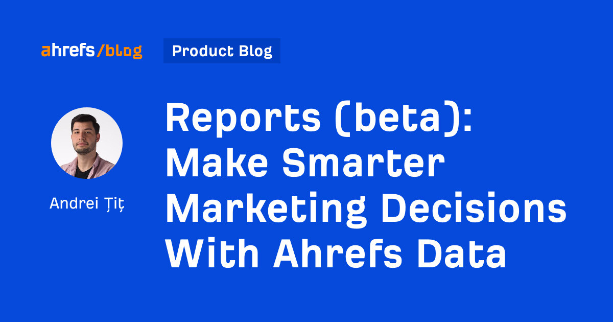 Reports builder by Ahrefs