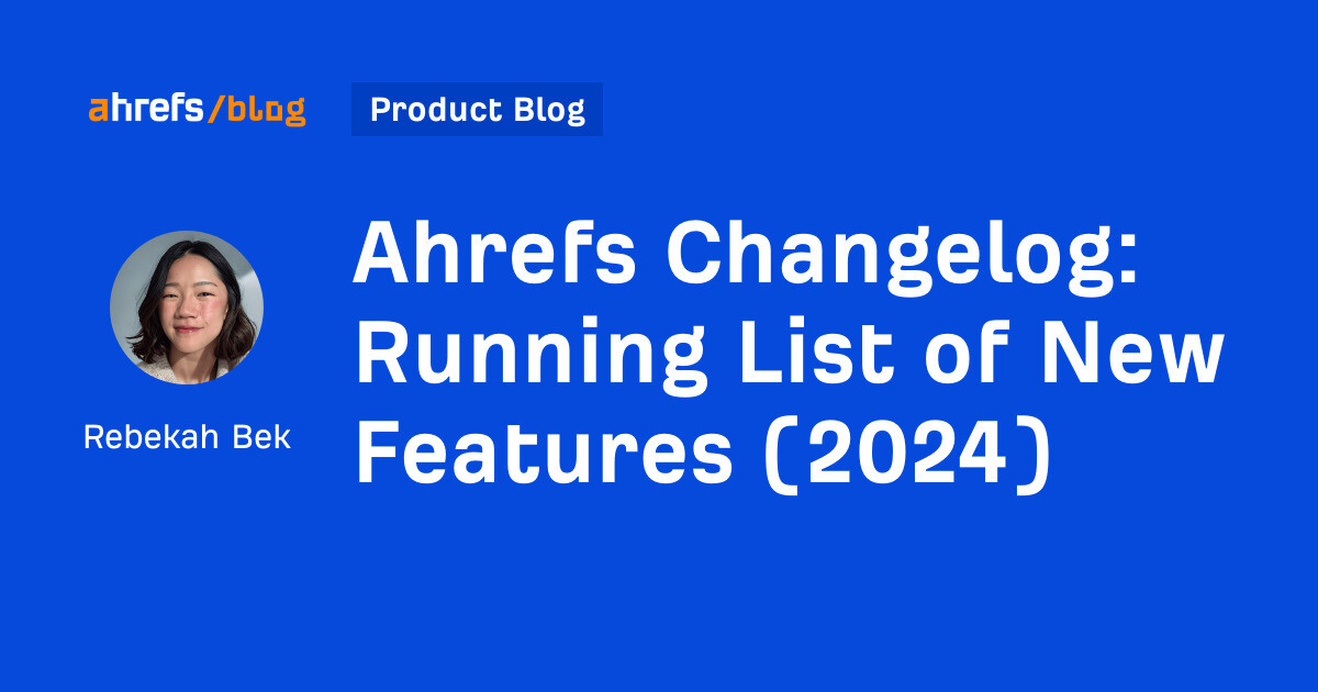 Ahrefs Changelog: Running List of New Features (2024)