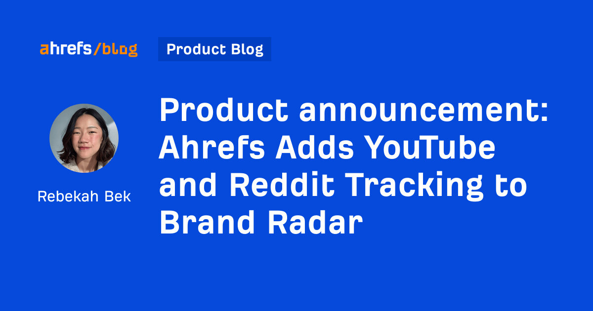 Product announcement: Ahrefs Adds YouTube and Reddit Tracking to Brand ...
